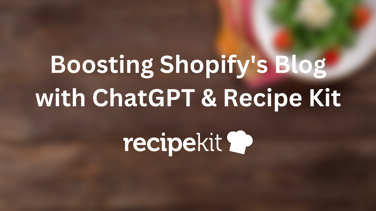 AI-Generated Recipes: Boosting Shopify's Blog with ChatGPT & Recipe Ki ...